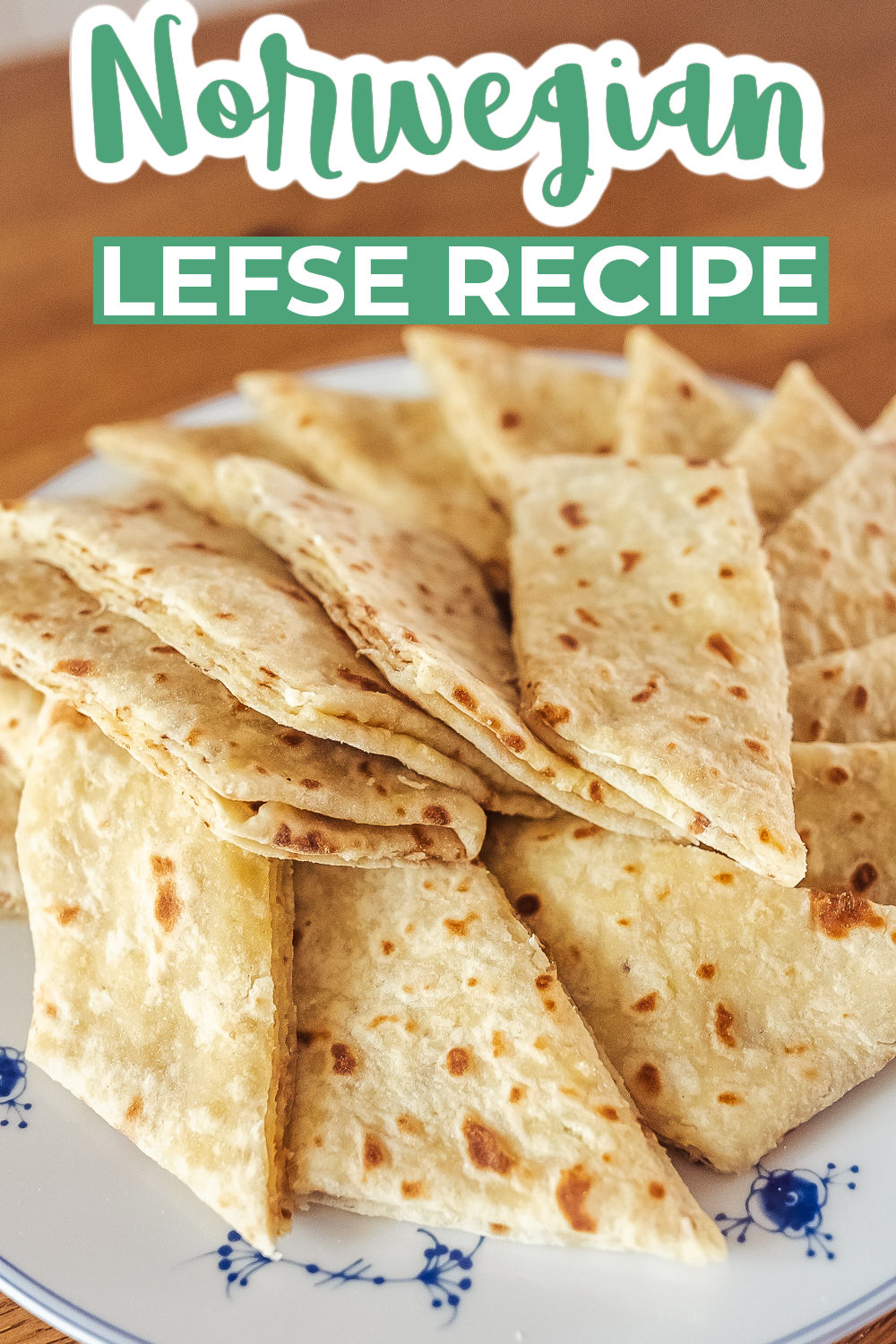 11 Tips for How to Make Perfect Norwegian Lefse - Scandinavian Cookbook